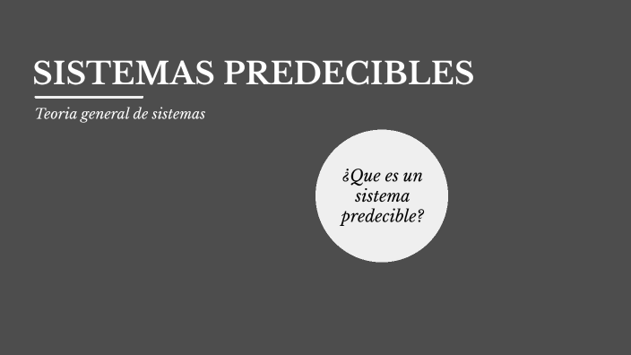 SISTEMAS PREDECIBLES by carlos gomez on Prezi