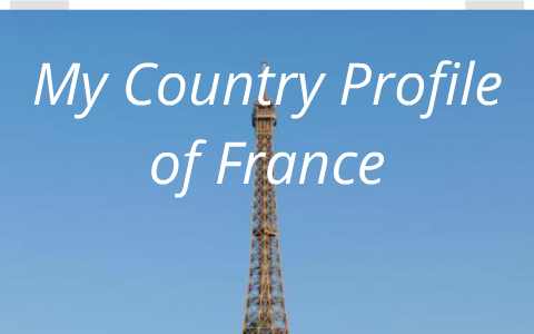 My Country Profile of France by Kristyn Cooke on Prezi