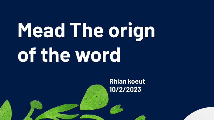 The importance of mead and the origin of the word by rhian koeut on Prezi