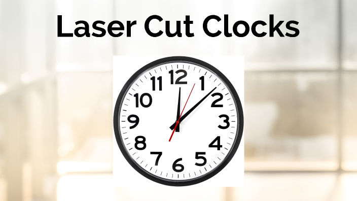 Laser Cut Clocks by Sam Beehler on Prezi
