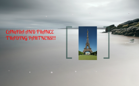 CANADA AND FRANCE TRADING PARTNERS!!! by megan Thompson on Prezi