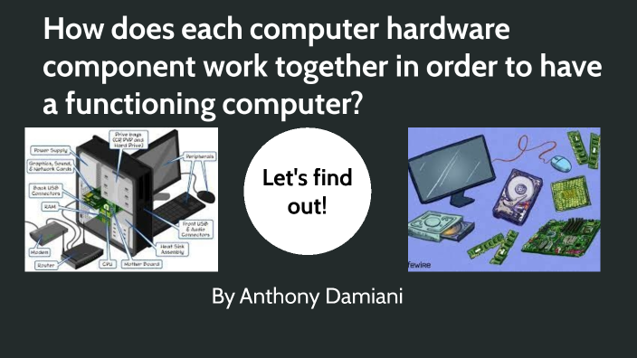 Computer Component Presentation by Anthony Damiani III on Prezi