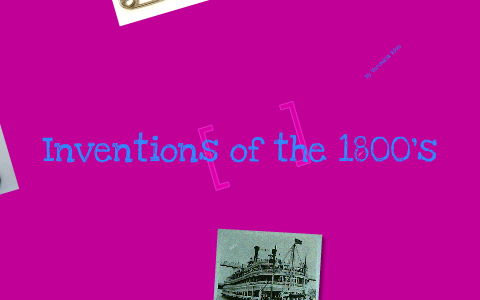 Inventions of the 1800's by Deanna Cunningham on Prezi