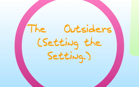 The Outsiders (Setting the Setting) by ND101 ND101 on Prezi