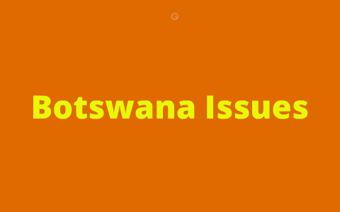 Botswana social issues by COOLEST DUDE EVER on Prezi