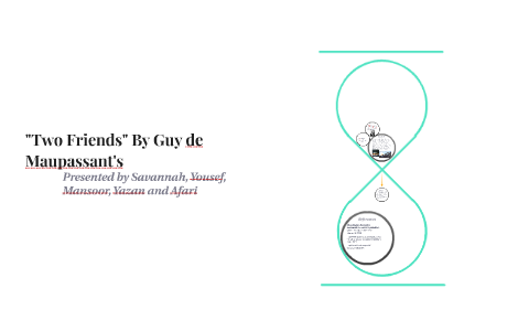 "Two Friends" By Guy de Maupassant's by Savannah Destiny on Prezi