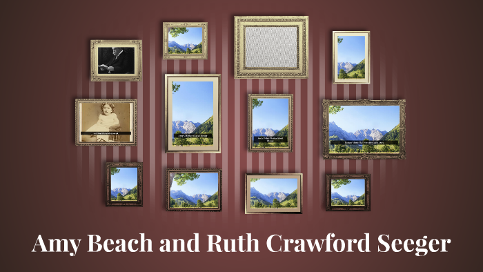 Amy Beach and Ruth Crawford Seeger by Miranda Musgrave on Prezi