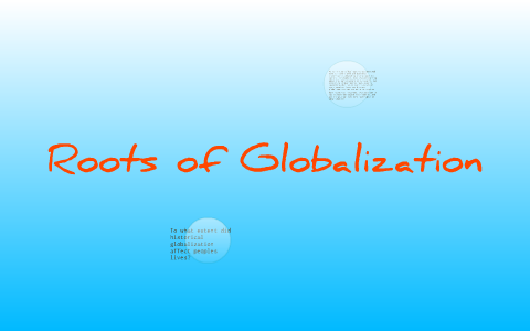Roots of Globalization by Allison Percy on Prezi