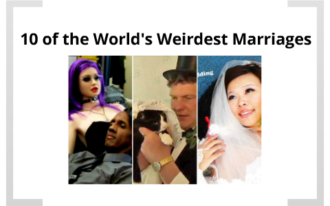 10 of the world's weirdest Marriages... by Megan Chen on Prezi