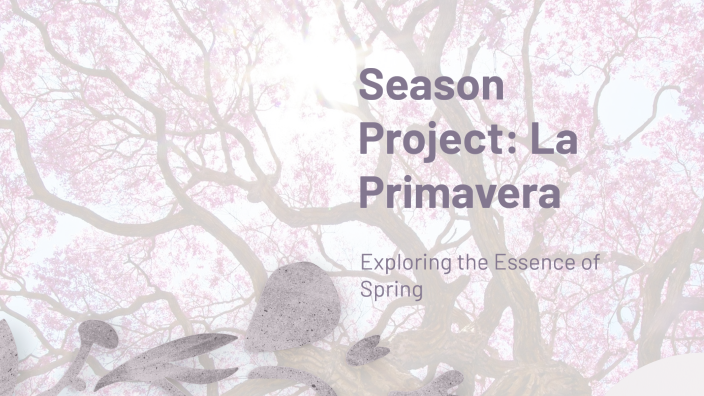 Season Project: La Primavera by DAMIAN SALAZAR on Prezi