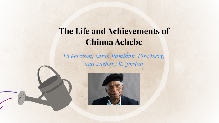 The Life and Achievements of Chinua Achebe by Dj Peterson on Prezi