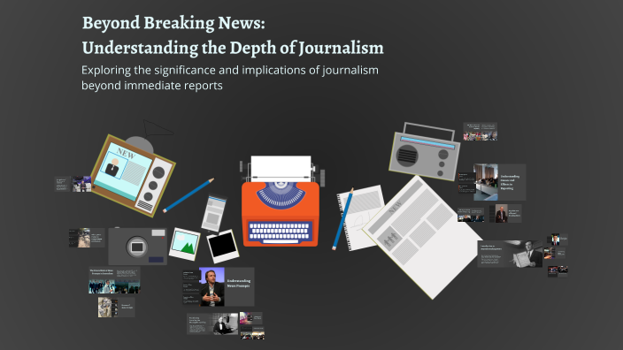 Beyond Breaking News: Understanding the Depth of Journalism by Judelle ...