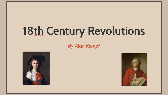18th Century Revolutions by alan kempf on Prezi