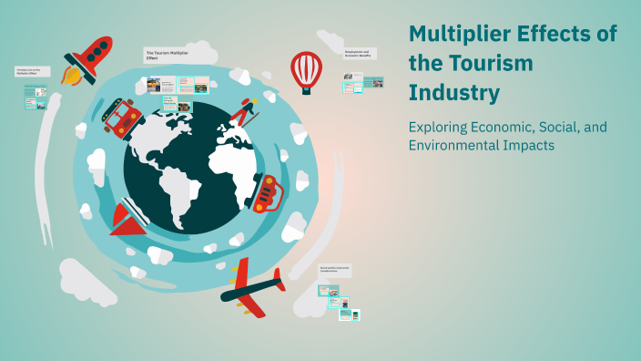 Multiplier Effects of the Tourism Industry by KERVIN M. GONZALES on Prezi