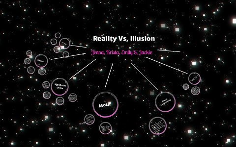 Reality Vs. Illusion by Emily Switalski on Prezi