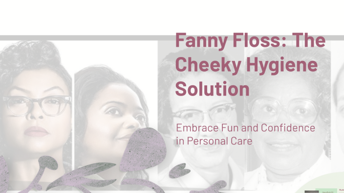 Fanny Floss: The Cheeky Hygiene Solution by Jonas Vermoere on Prezi