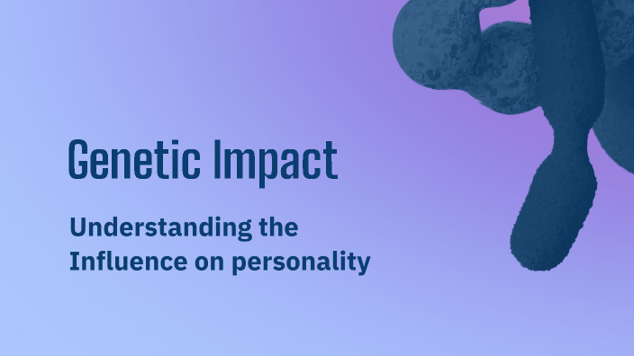 Genetics and Personality by Акниет Акмамбетова on Prezi