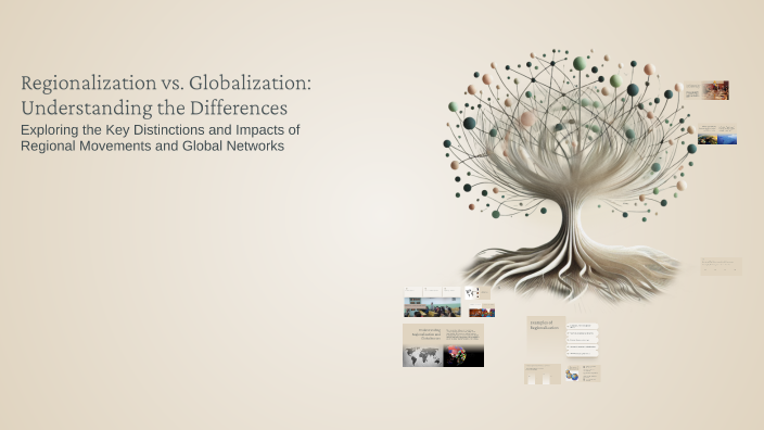 Regionalization vs. Globalization: Understanding the Differences by Mhariee Heteroza on Prezi