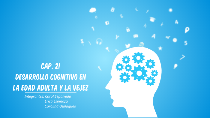 Desarrollo cognitivo en la edad adulta y vejez by Carolina Quilaqueo Catrifol on Prezi