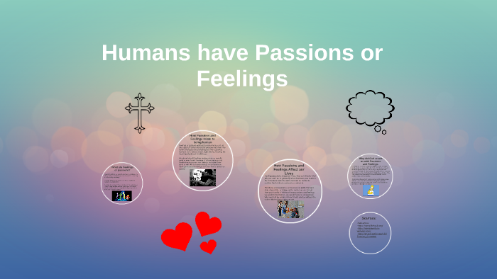 Humans have Passions or Feelings by Kush Manek on Prezi
