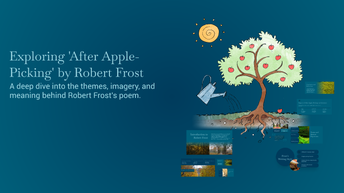 Exploring 'After Apple-Picking' by Robert Frost by Ashna Griyam on Prezi
