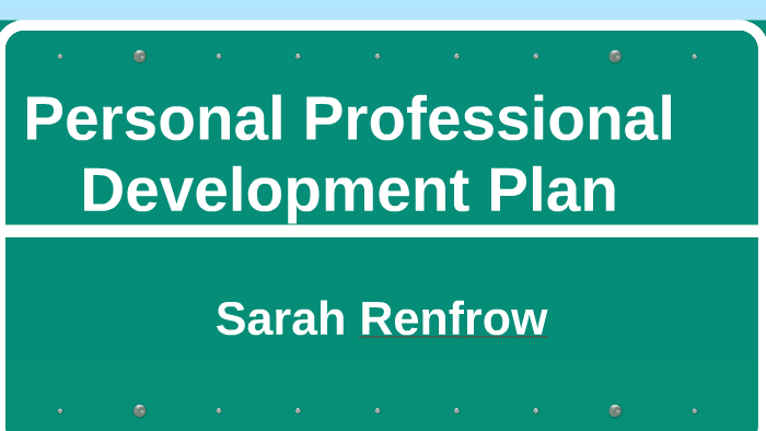 Personal Professional Development Plan by Sarah Renfrow on Prezi