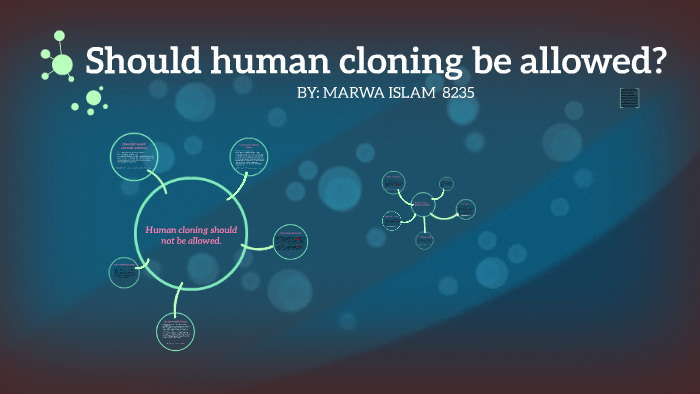 Should Human Cloning Be Allowed By Marwa Islam On Prezi