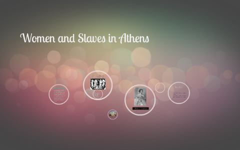 Women and Slaves in Athens by Farnsley711 MiddleSchool on Prezi