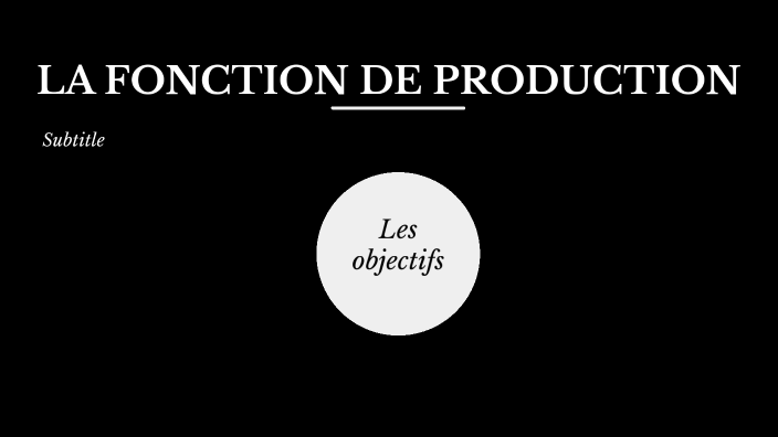 Objectifs de la fonction de production by Euna Lee on Prezi