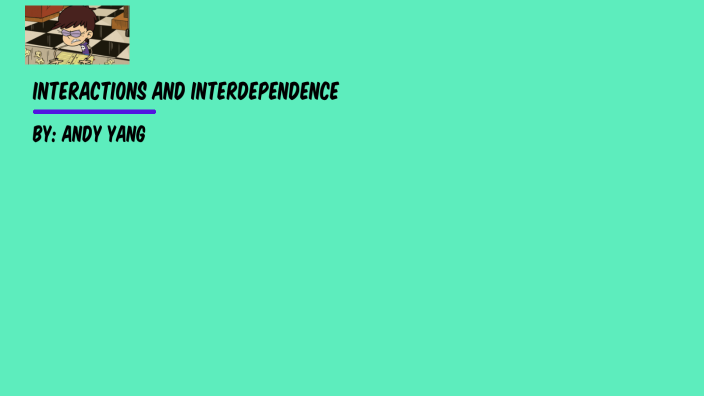 Interactions and Interdependence by Andy Yang on Prezi