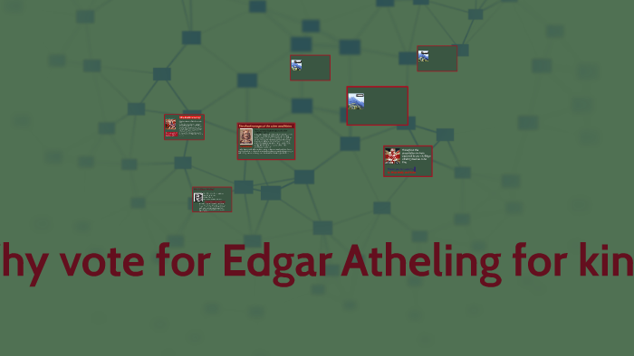 Why vote for Edgar Atheling for king by Rhea Toraskar on Prezi