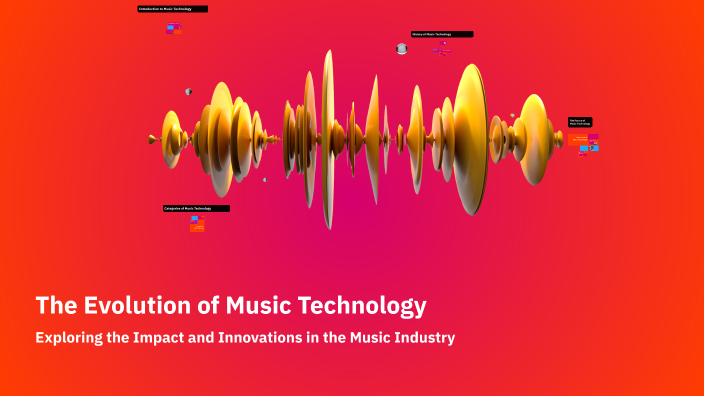 The Evolution of Music Technology by Etyenne Hammadi on Prezi