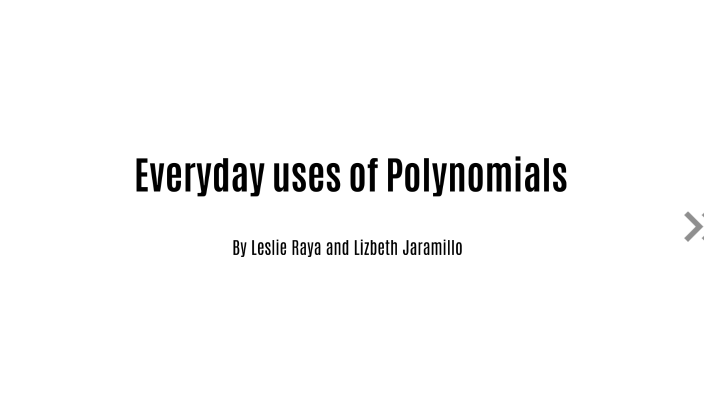 Everyday uses of Polynomials by Leslie Raya on Prezi