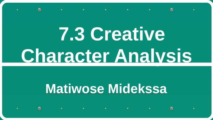 7.3 Creative Character Analysis by jon deen on Prezi