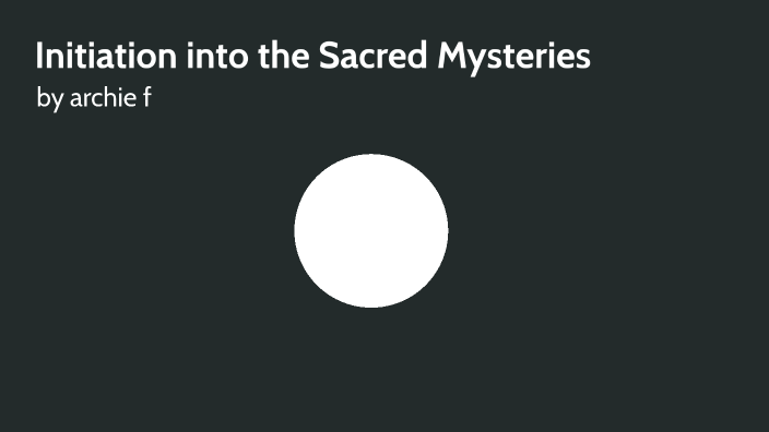 Initiation into the Sacred Mysteries by archie fenn on Prezi