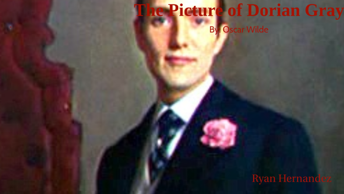 The Picture of Dorian Grey by Ryan Hernandez on Prezi
