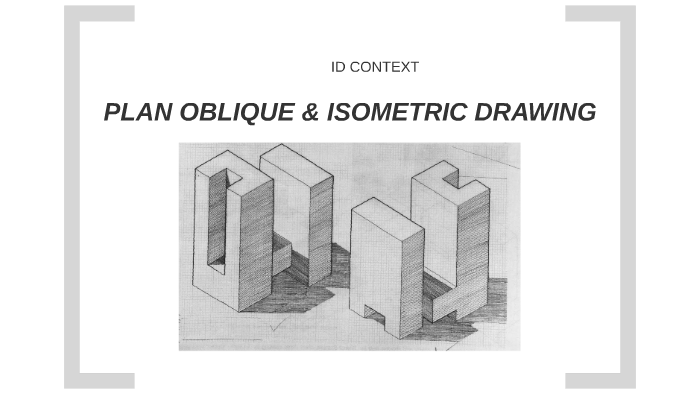PLAN OBLIQUE & ISOMETRIC DRAWINGS by rachel vallance on Prezi