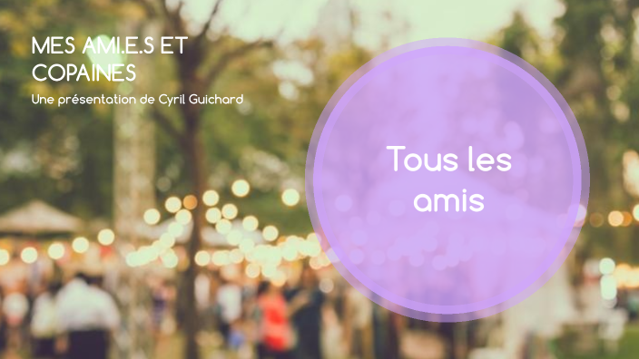 MES AMI.E.S ET COPAINES by on Prezi