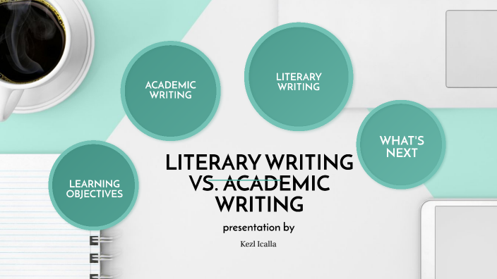 LITERARY WRITING VS. ACADEMIC WRITING by Icalla_ Eng Kezl on Prezi