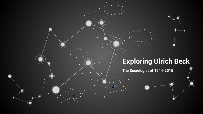 Ulrich Beck: A Sociologist's Perspective by Hunter JANSSEN on Prezi