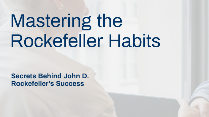 Mastering the Rockefeller Habits by Pjay Shrestha on Prezi