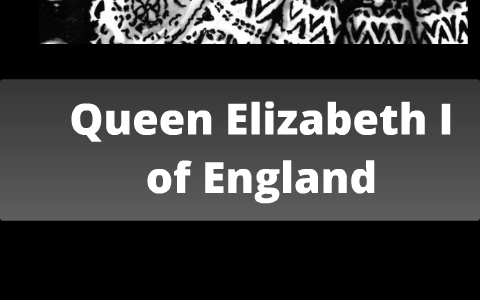 Absolute Monarch : Queen Elizabeth I of England by Sydnie Landry on Prezi