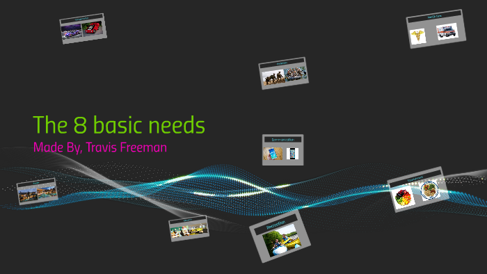 The 8 basic needs by Travis Freeman on Prezi
