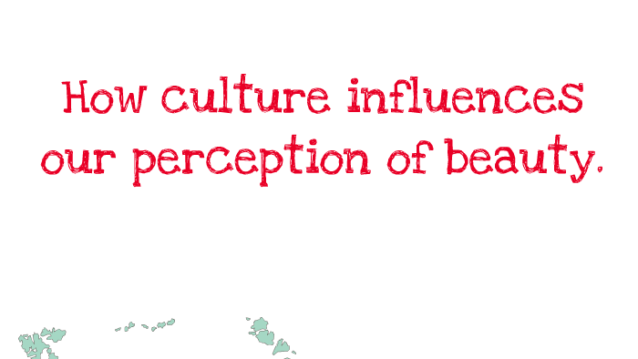 How culture influences our perception of beauty (women) by Gabriela ...