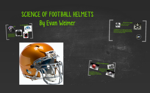 SCIENCE OF FOOTBALL HELMETS by Evan Weimer on Prezi