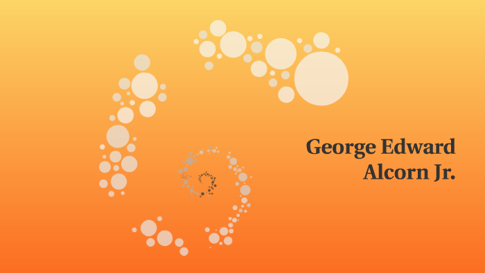 George Edward Alcorn Jr. by Preston Dowling on Prezi