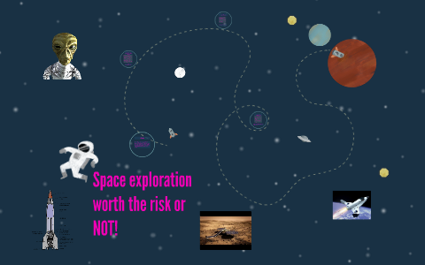 Space exploration worth the risk or NOT! by Strein Class on Prezi