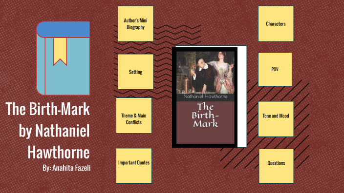 The Birth-Mark by Nathaniel Hawthorne by Anahita Fazeli on Prezi