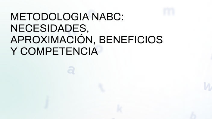 METODOLOGIA NABC: NECESIDADES, APROXIMACIÓN, BENEFICIOS Y COMPETENCIA ...