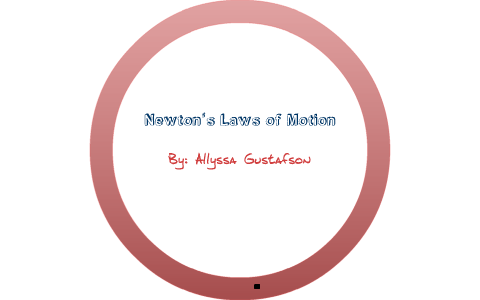 Newton's Laws of Motion by Allyssa Gustafson on Prezi